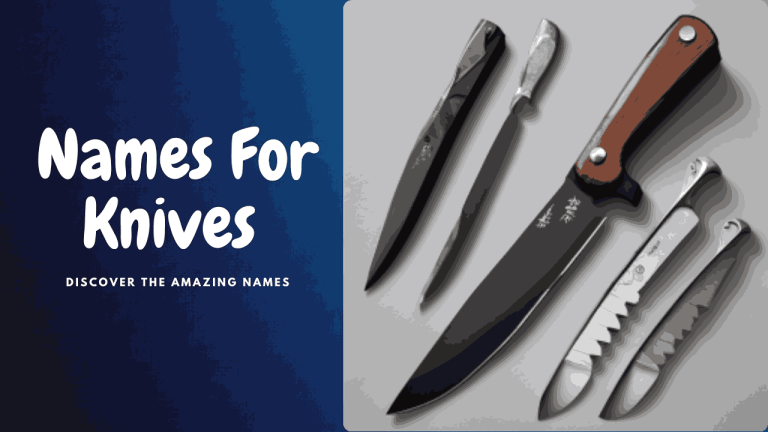 200+ Best Names For Knives: Discover the Amazing Names