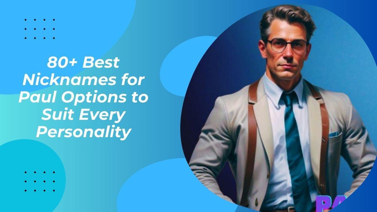 80+ Best Nicknames for Paul Suit Every Personality